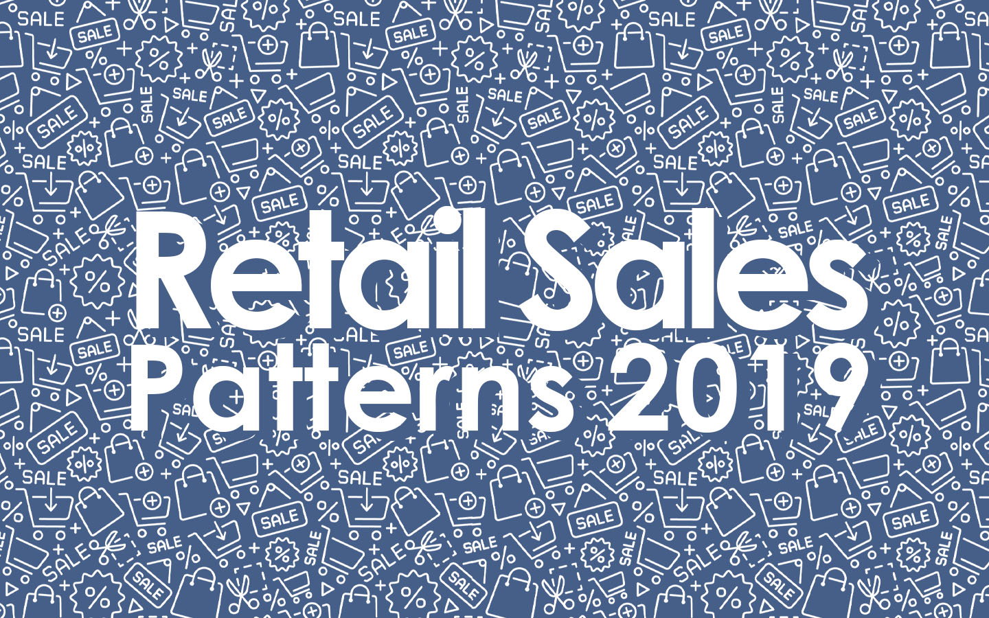RETAIL SALES PATTERNS 2019 - Media Group Online